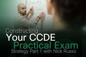 Constructing your CCDE Practical Exam Strategy Part 1 with Nick Russo