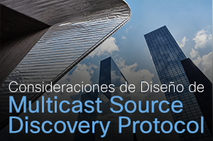 Consideraciones de Diseño de Multicast Source Discovery Protocol