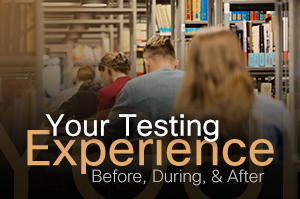 Your Testing Experience: Before, During, & After