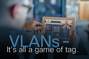 VLANs - It's All a Game of Tag
