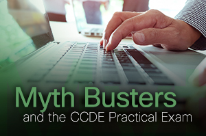 Myth Busters and the CCDE Practical Exam
