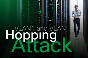 VLAN1 and VLAN Hopping Attack