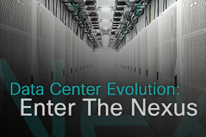 Data Center Evolution: Enter The Nexus