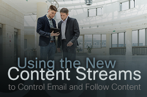 Using the New Content Streams to Control Email and Follow Content