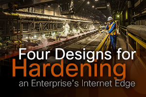 Four Designs for Hardening an Enterprise’s Internet Edge