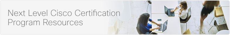 Next Level Cisco Certification Program Resources